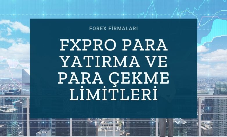 FxPro Para Yatırma ve Para Çekme Limitleri - 2025 FxPro Para Yatırma ve Para Çekme Limitleri - 2025